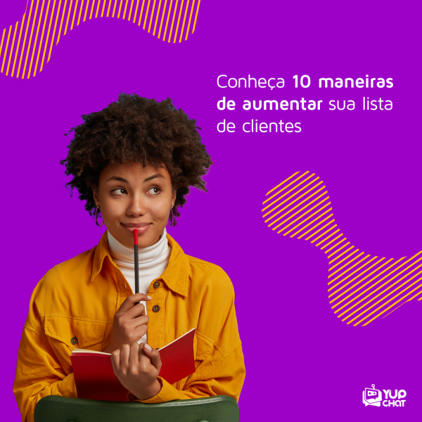Conheça 10 maneiras de aumentar sua lista de clientes - Yup Chat